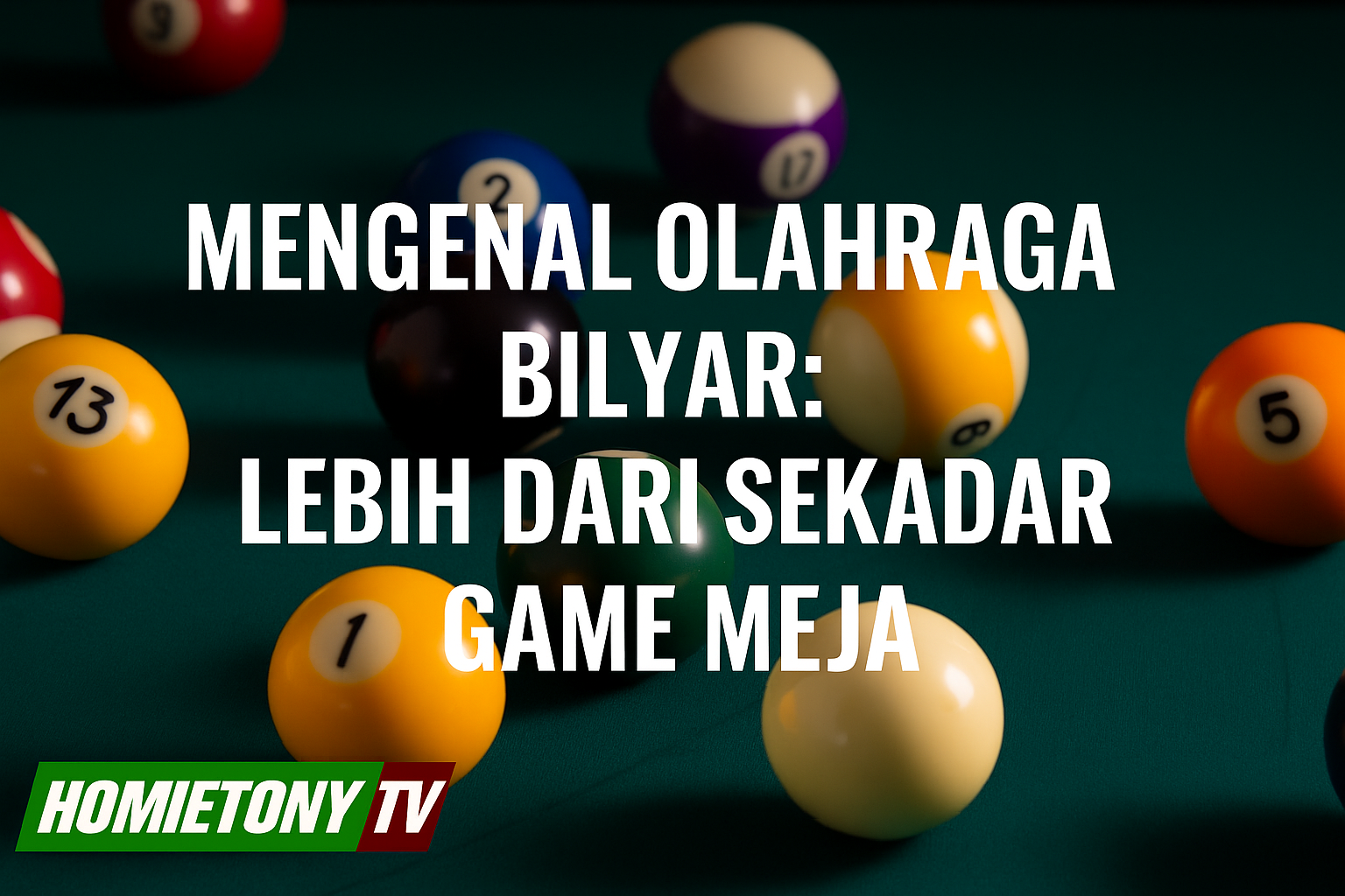 Mengenal Olahraga Bilyar: Lebih dari Sekadar Game Meja - HOMIETONYTV